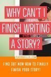 Why Can’t I Finish Writing a Story?