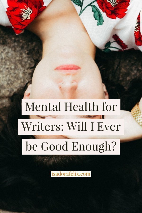 Mental Health for Writers: Will You Ever Be Good Enough as a Writer?